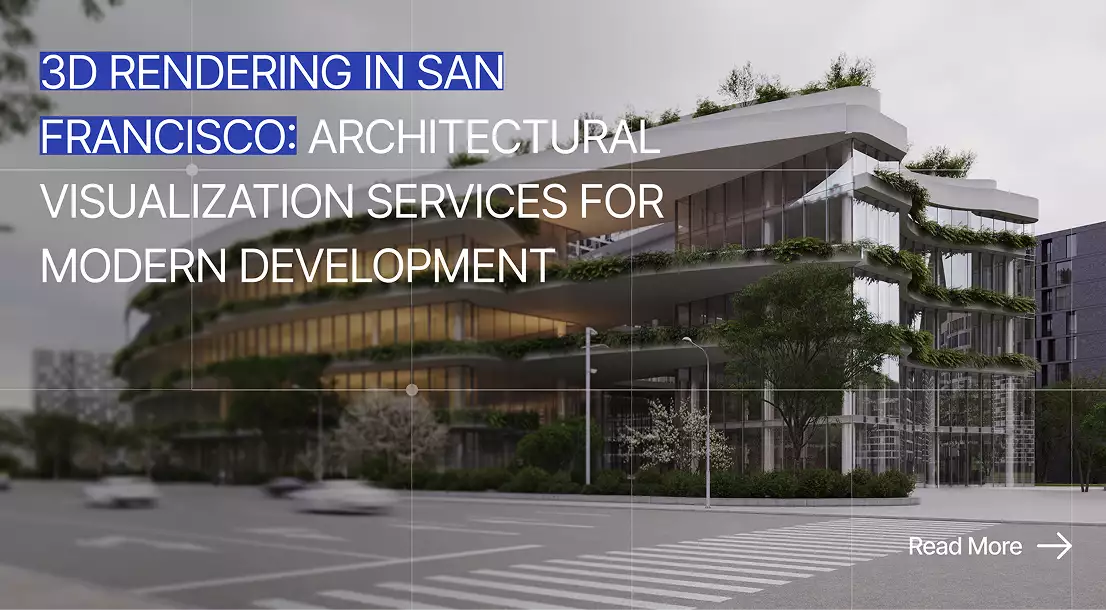 3D Rendering In San Francisco: Architecture And Visualization